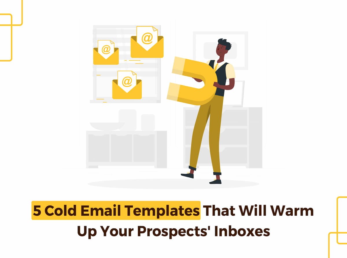 Warm Up Your Prospects Inboxes With 5 Cold Email Templates