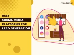 Best Social Media Platforms for Lead Generation | Leadzen.ai