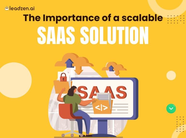The Importance Of A Scalable SaaS Solution | Leadzen.ai