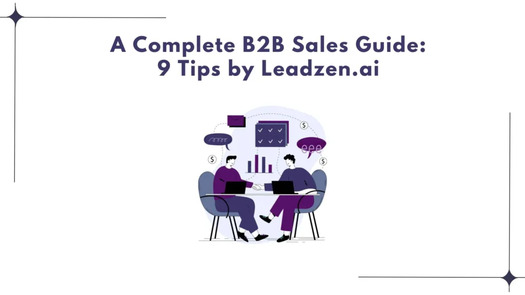 A Complete B2B Sales Guide: 9 Tips by Leadzen.ai