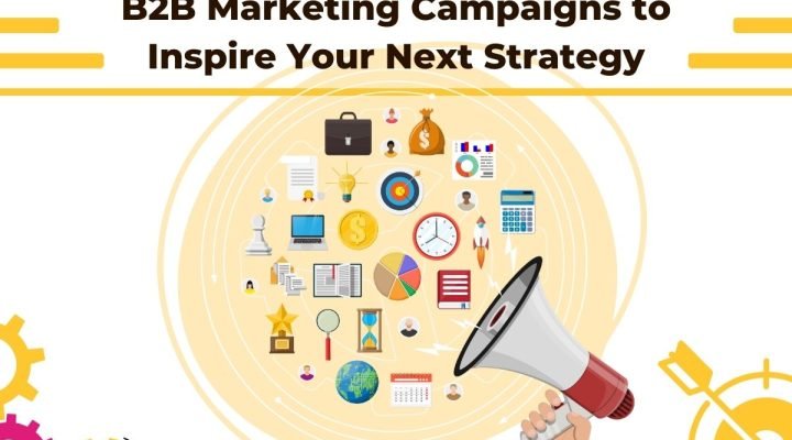 B2B Marketing Campaigns to Inspire Your Next Strategy